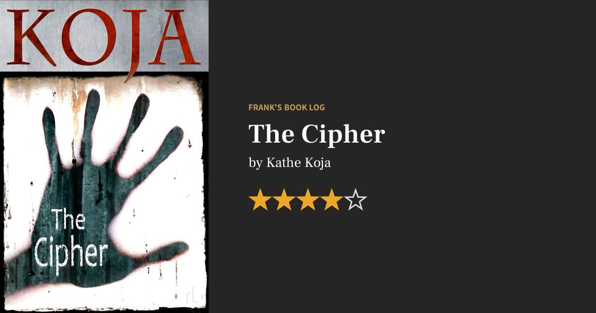 The Cipher by Kathe Koja book review - Frank's Book Log