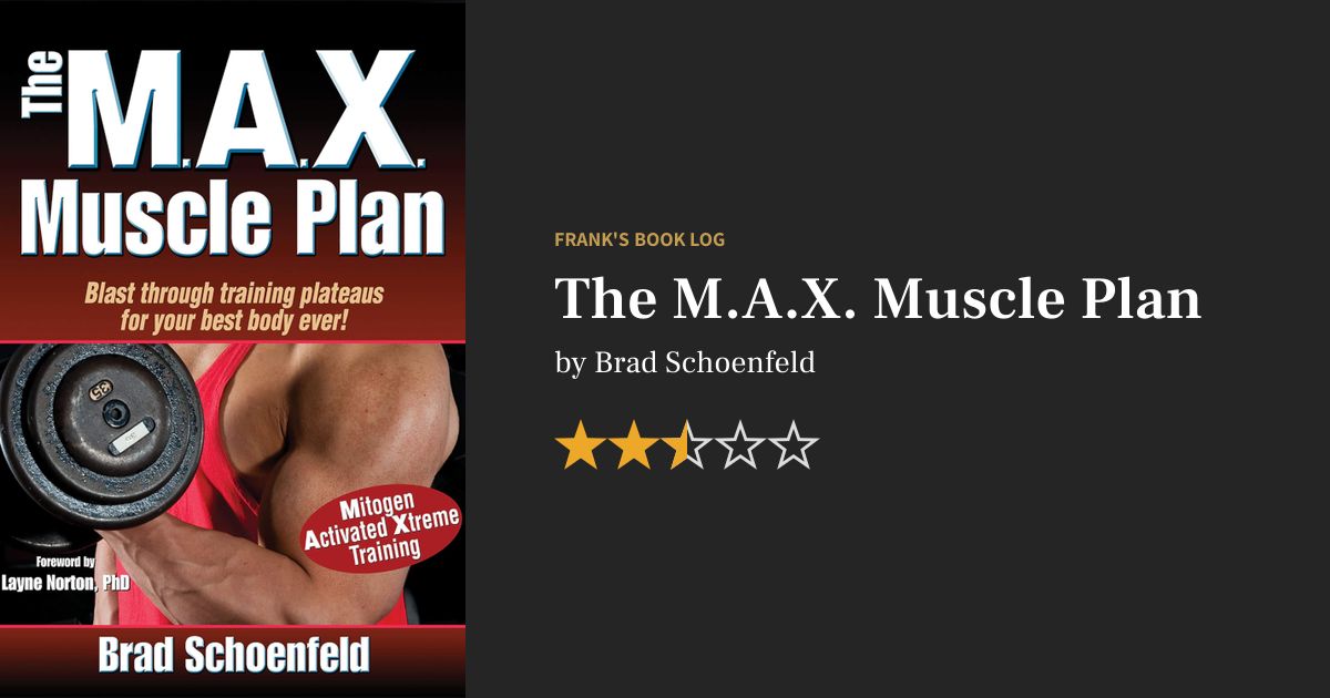 The M.A.X. Muscle Plan by Brad Schoenfeld book review - Frank's Book Log