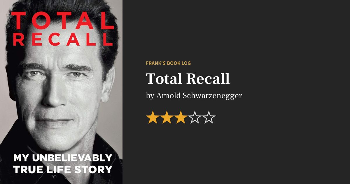 Total Recall by Arnold Schwarzenegger book review - Frank's Book Log